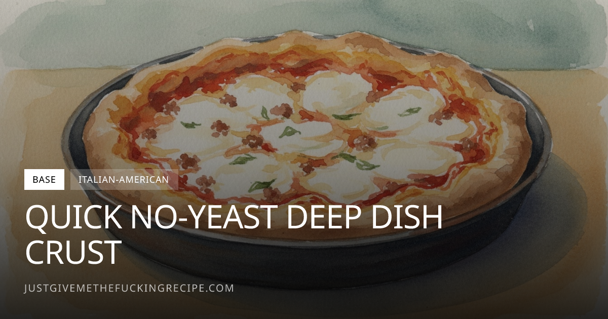 Quick No-Yeast Deep Dish Crust | Just Give Me The Fucking Recipe