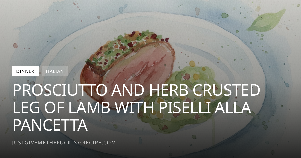 Prosciutto and Herb Crusted Leg of Lamb with Piselli alla Pancetta ...